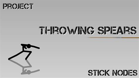 Project Throwing Spears Stick Nodes Youtube