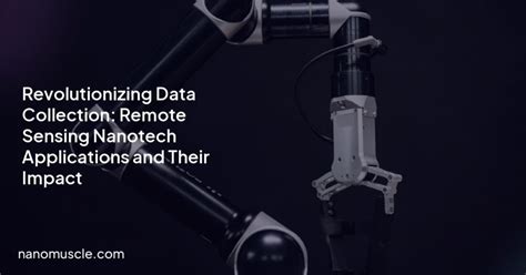 Revolutionizing Data Collection Remote Sensing Nanotech Applications And Their Impact