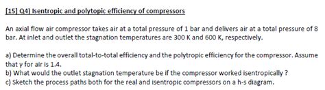 Solved 15 Q4 Isentropic And Polytopic Efficiency Of