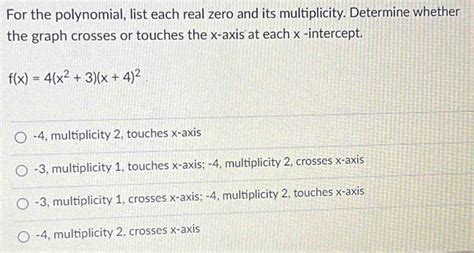 Solved For The Polynomial List Each Real Zero And Its Multiplicity Determine Whether The