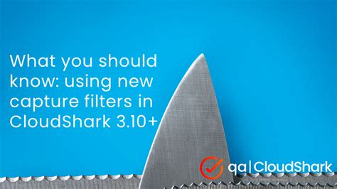 using new display filters in cloudshark 3 10 qa cafe