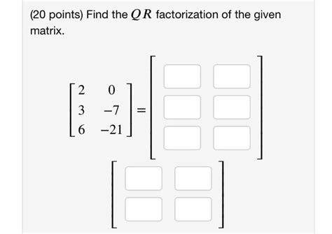 Solved Points Find The QR Factorization Of The Given Chegg