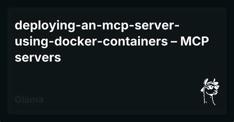 Deploying An Mcp Server Using Docker Containers Mcp Servers Glama