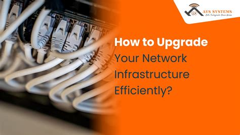 How To Upgrade Your Network Infrastructure Efficiently A Practical Guide For Businesses