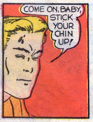 Come On Baby Stick Your Chin Up