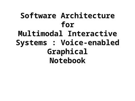 Ppt Software Architecture For Multimodal Interactive Systems Voice Enabled Graphical