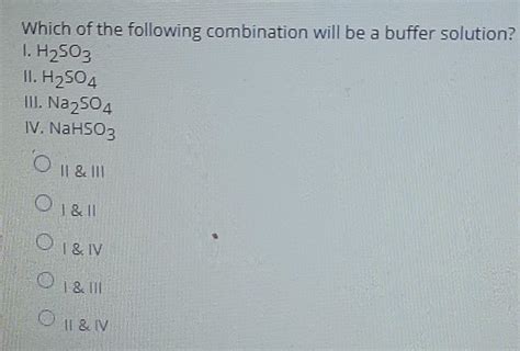 Solved Which Of The Following Combination Will Be A Buffer Chegg
