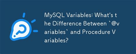 mysql 變數：` variables` 和過程變數之間有什麼區別？ mysql教程 php中文網