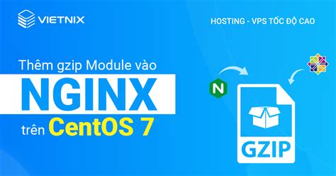 Cách Thêm Gzip Module Vào Nginx Trên Centos 7 Vietnix