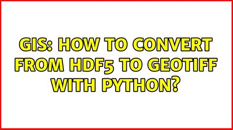 Gis How To Convert From Hdf5 To Geotiff With Python Youtube