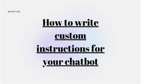Blog How To Write Custom Instructions For Your Chatbot Chatlab Ai Agents For Customer