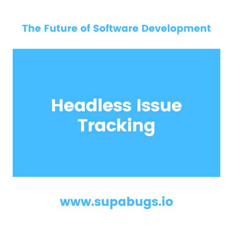 Headless Issue Tracking Revolutionizing Software Development Workflows