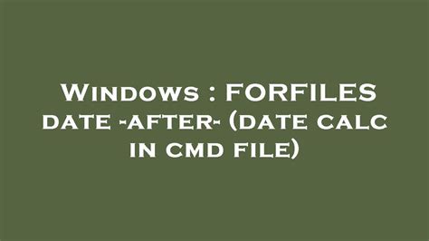 Windows Forfiles Date After Date Calc In Cmd File Youtube