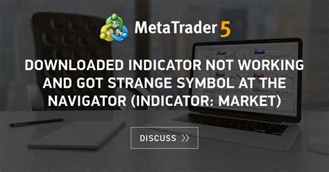 Downloaded Indicator Not Working And Got Strange Symbol At The Navigator Indicator Market
