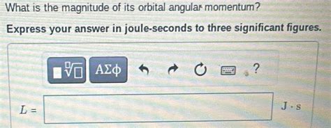 Solved What Is The Magnitude Of Its Orbital Angular Momentum Express