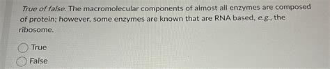Solved True Of False The Macromolecular Components Of