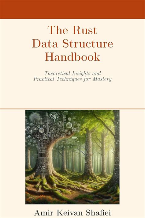 The Rust Data Structure Handbook Theoretical Insights And Practical Techniques For
