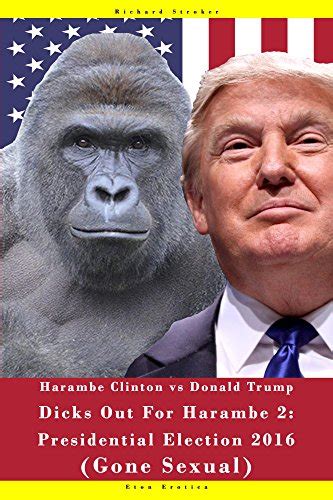 Harambe Clinton Vs Donald Trump Dicks Out For Harambe 2 Presidential Election 2016 Gone