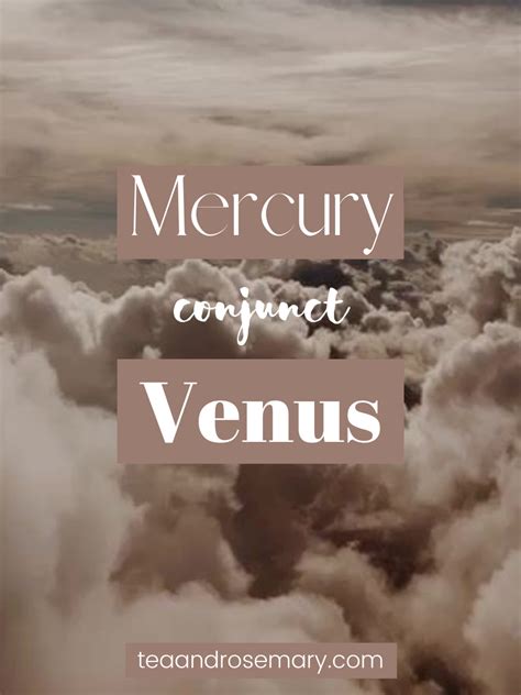 Mercury Conjunct Venus Natal Transit And Synastry Tea And Rosemary