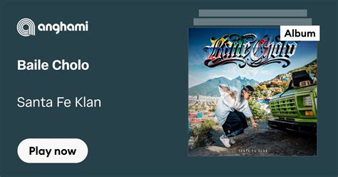 Baile Cholo By Santa Fe Klan Play On Anghami