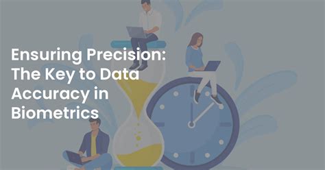 Ensuring Precision The Key To Data Accuracy In Biometrics
