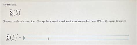 Solved Find The Sum N 2 E25 N Express Numbers In Exact Chegg Com