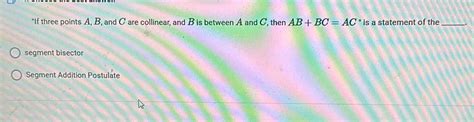 If Three Points A B And C Are Collinear And B Is Between A And C Then AB BC AC Is A S Algebra