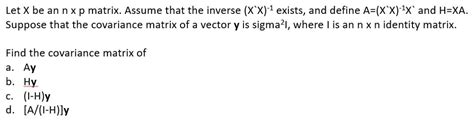 solved let x be an n x p matrix assume that the inverse