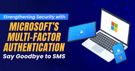 Strengthening Security With Microsofts Multi Factor Authentication Say Goodbye To Sms L I