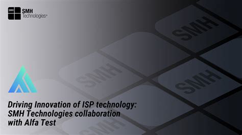 Driving Innovation Of Isp Technology Smh Technologies Collaboration
