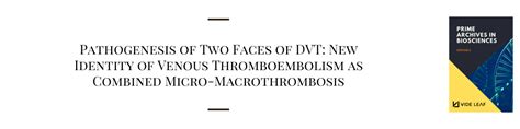 Pathogenesis Of Two Faces Of Dvt New Identity Of Venous Thromboembolism As Combined Micro