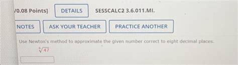 Solved Use Newtons Method To Approximate The Given Number