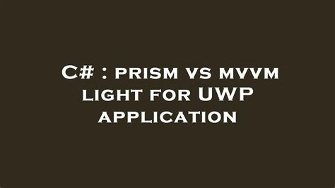 C Prism Vs Mvvm Light For Uwp Application Youtube
