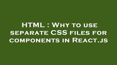 Html Why To Use Separate Css Files For Components In Reactjs Youtube