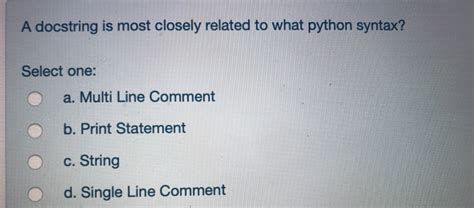 Solved A Docstring Is Most Closely Related To What Python