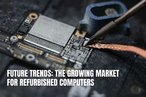 Future Trends The Growing Market For Refurbished Computers