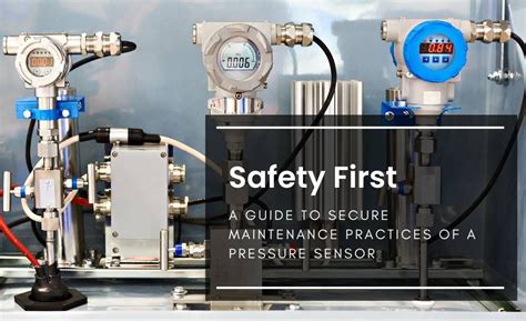Safety First A Guide To Secure Maintenance Practices Of A Pressure Sensor Dubai Sensor