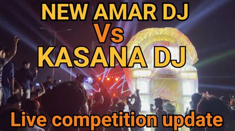 New Amar Dj Vs Kasana Dj Competition Live Update Youtube