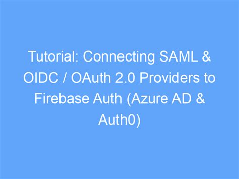 Tutorial Connecting SAML OIDC OAuth 2 0 Providers To Firebase Auth Azure AD Auth0