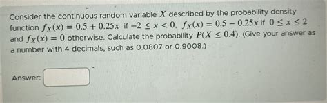 Solved Consider The Continuous Random Variable X ﻿described
