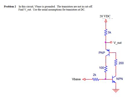 Solved Roblem 2 In This Circuit Vbase Is Grounded The