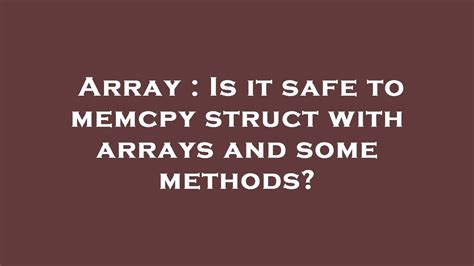 array is it safe to memcpy struct with arrays and some methods youtube