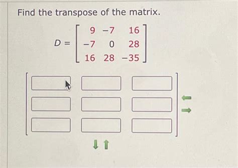Solved Find The Transpose D Of The Matrix 9 7 7 0 16 Chegg Com