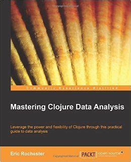 Mastering Clojure Data Analysis Data Analysis Analysis Data