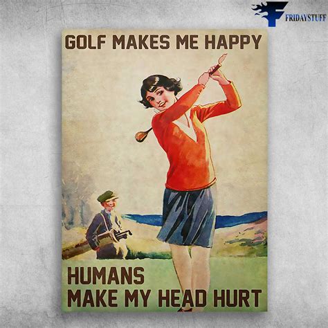 Golf Player Lady Plays Golf Golf Makes Me Happy Human Make My Head