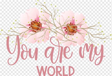 You Are My World Png Pngwing