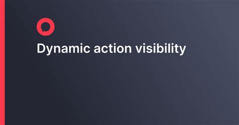 Dynamic Action Visibility