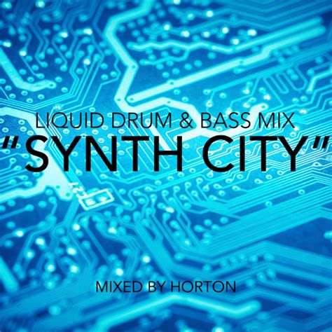 Stream Synth City ~ Liquid Drum And Bass Mix By Horton Listen Online For Free On Soundcloud