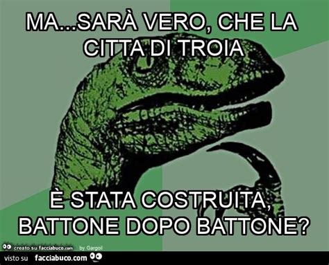 Ma Sarà Vero Che La Citta Di Troia è Stata Costruita Battone Dopo