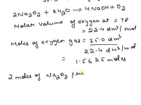 Solved How Many Grams Of Sodium Peroxide Must React With Water To Produce 35 0 Cubic Decimeters